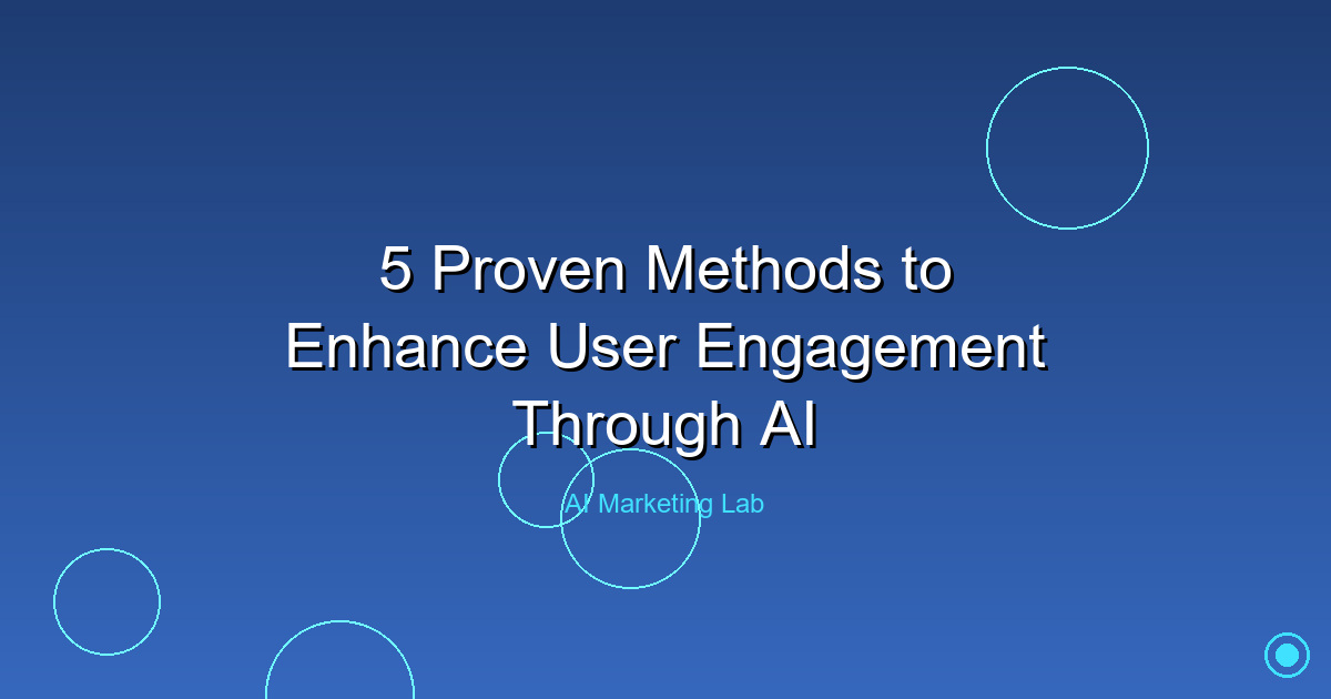 Unlock the Power: 5 Proven Methods to Boost User Engagement with AI