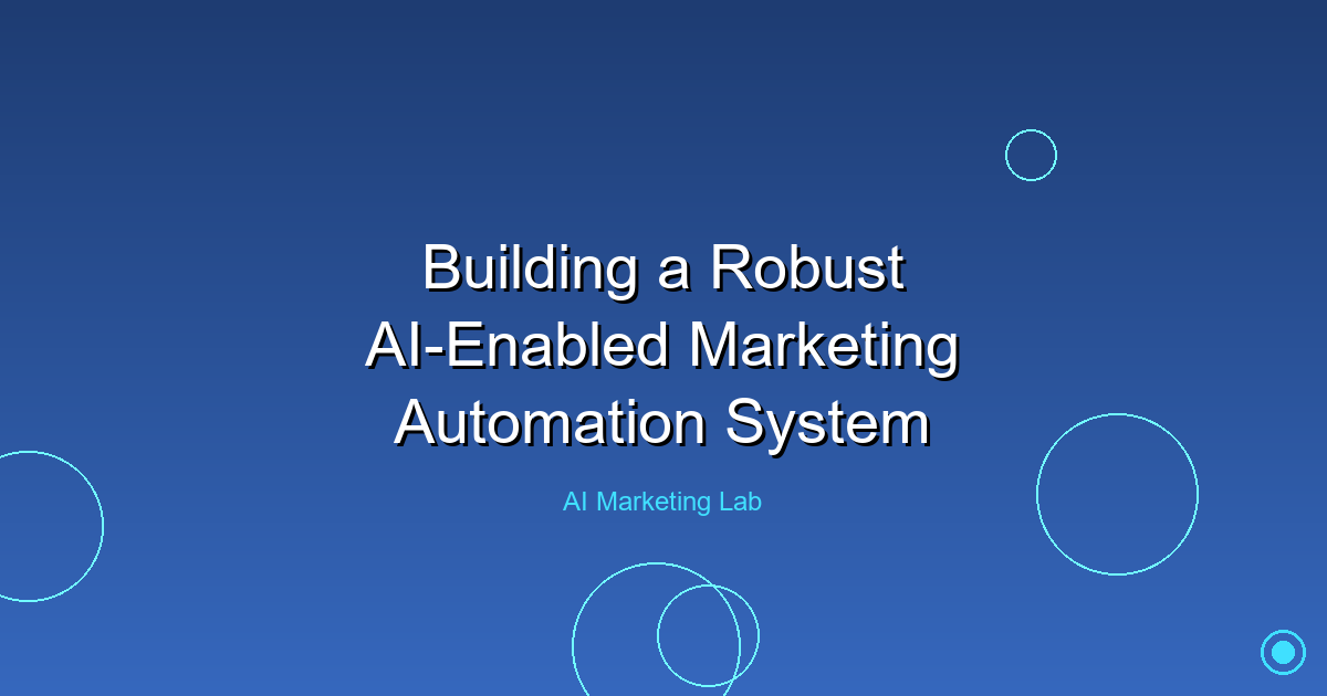 How to Build a Powerful AI-Enabled Marketing Automation System