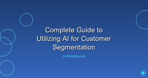 Mastering AI for Enhanced Customer Segmentation: A Complete Guide